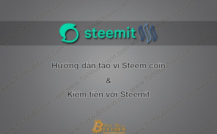 Steemit là gì? Hướng dẫn Tạo ví Steem coin & Kiếm tiền với Steemit